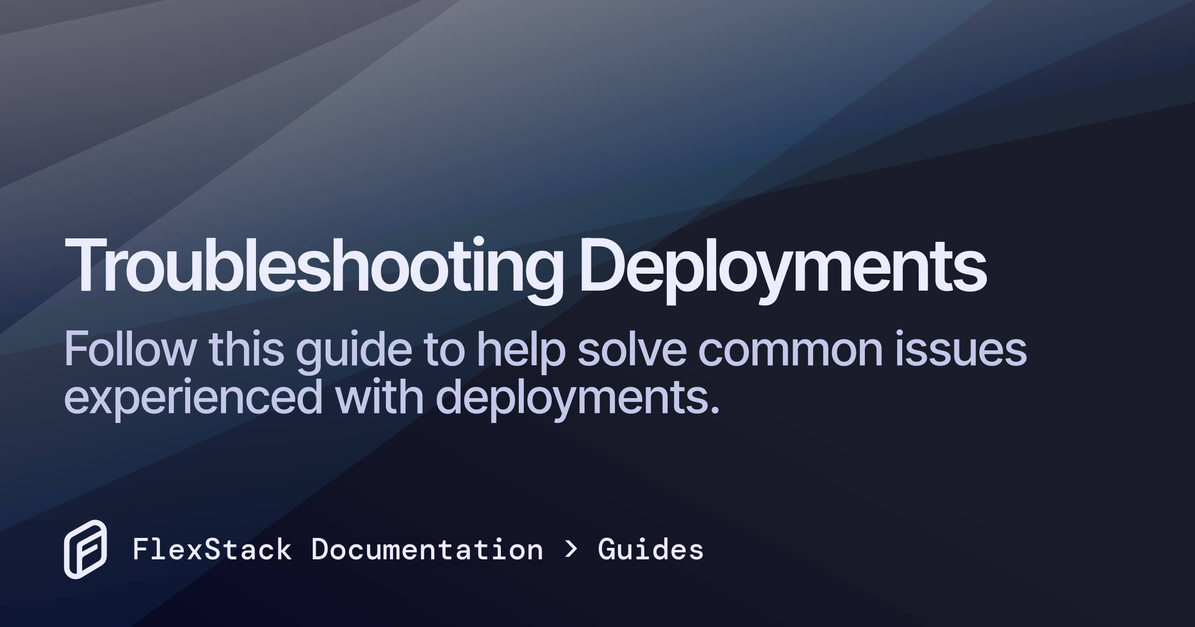 Troubleshooting Deployments – FlexStack Documentation Troubleshooting Deployments – FlexStack Documentation
